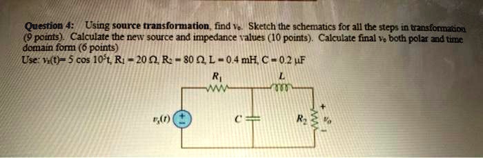 SOLVED: Quesrion 4:Using source transformation, find vo. Sketch the schematics for all the steps ...
