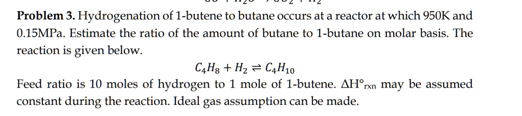 SOLVED: Problem 3. Hydrogenation of 1-butene to butane occurs at a ...