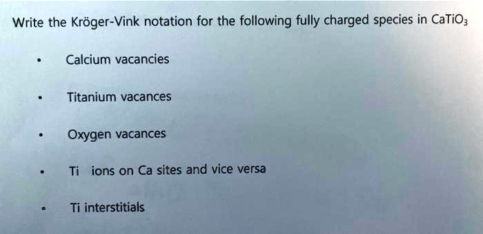 Solved Write The Kroger Vink Notation For The Following Fully Charged