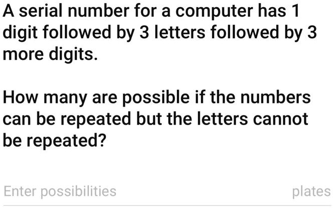 A serial number for a computer has 1 digit followed by 3 letters followed by 3 more digits. How ...