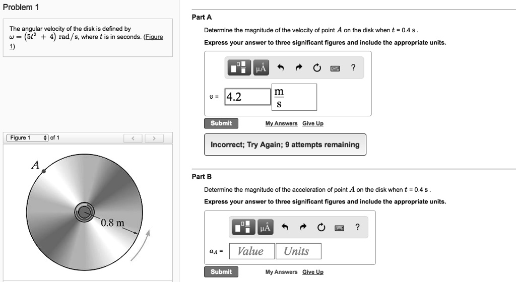 SOLVED: Problem 1 Part A The angular velocity of the disk is defined by Ï‰ = 5t^2 + 4 rad/s ...