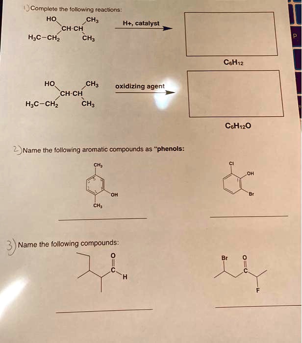 Complete the following reactions: HO CH3 CH-CH H3C-CH2 CH3 H+, catalyst HO CH3 oxidizing agent ...