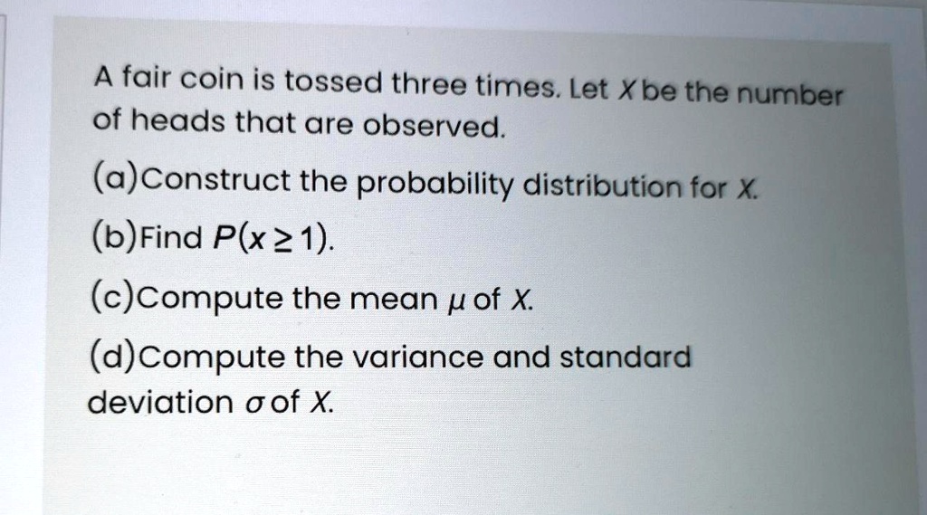 fair coin is tossed three times let x be the number of heads that are observed aconstruct the ...