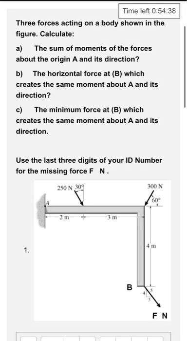 SOLVED: Time left: 0:54:38 Three forces acting on a body are shown in ...