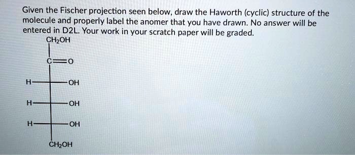 Given the Fischer projection seen below, draw the Haworth (cyclic ...