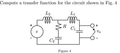 Compute a transfer function for the circuit shown in Fig. 4