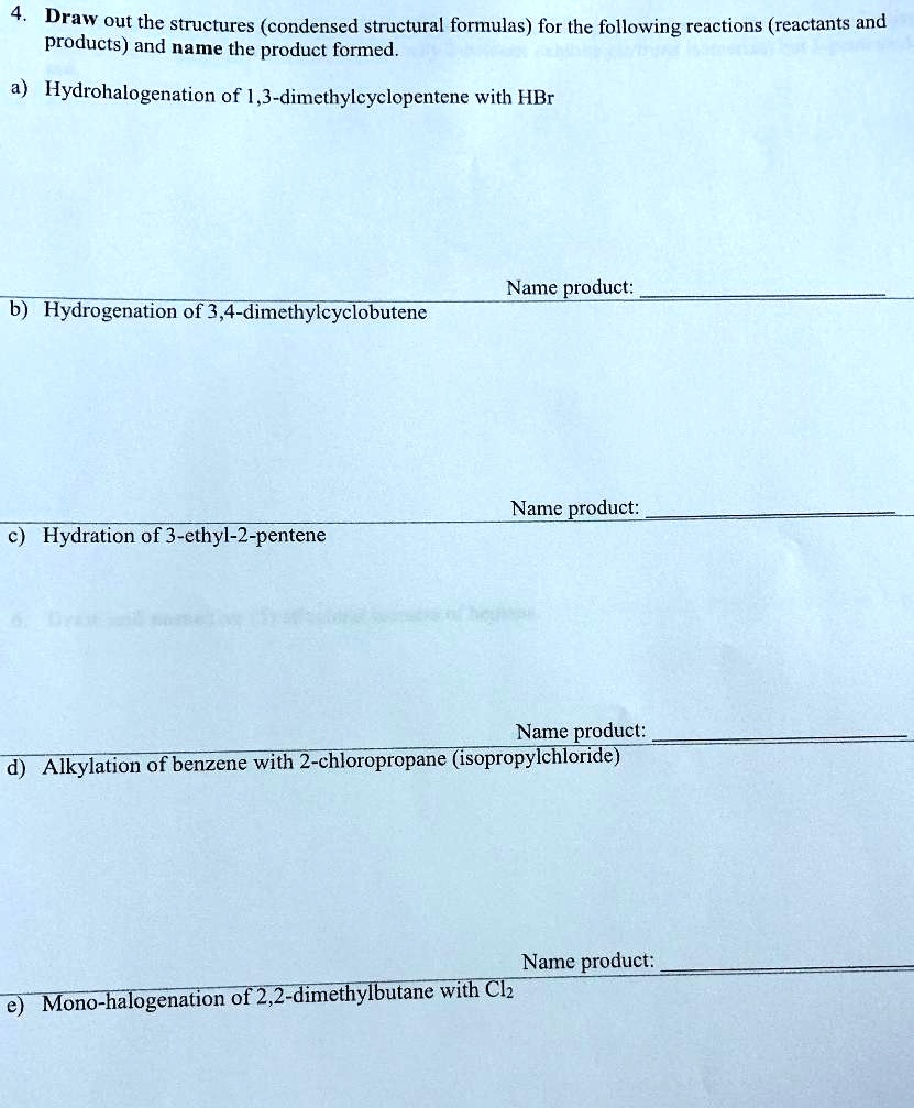 SOLVED:Draw out the structures (condensed structural formulas) for the following reactions ...