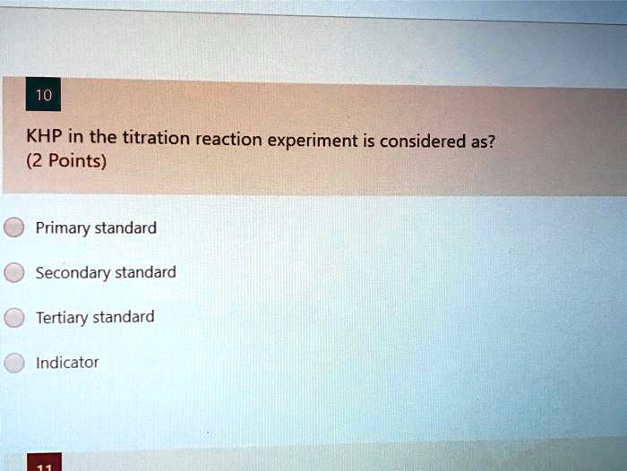 SOLVED:10 KHP in the titration reaction experiment is considered as? (2 ...