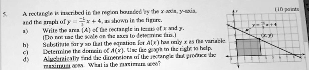 a rectangle is inscribed in the region bounded by the x axis y axis and ...