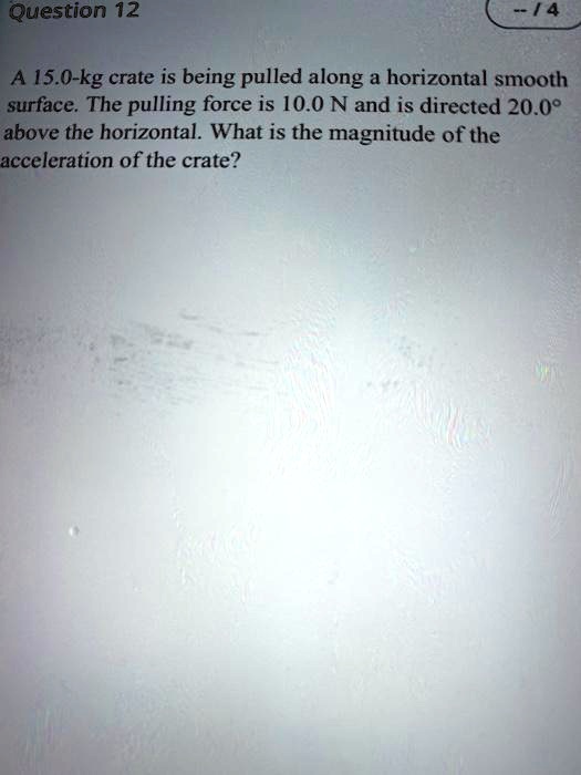 question 12 7k4 a 150 kg crate is being pulled along horizontal smooth surface the pulling force ...
