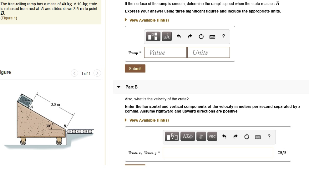 SOLVED: The free-rolling ramp has a mass of 40 kg. A 10-kg crate is released from rest at A and ...