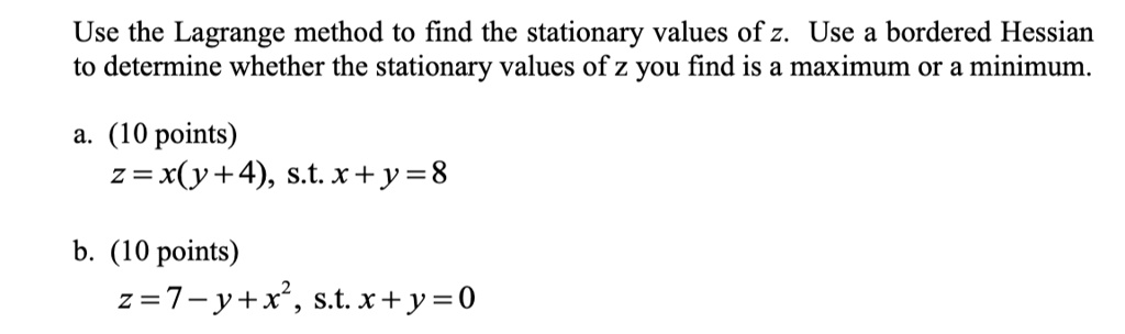 SOLVED: Use the Lagrange method to find the stationary values of z. Use a bordered Hessian to ...