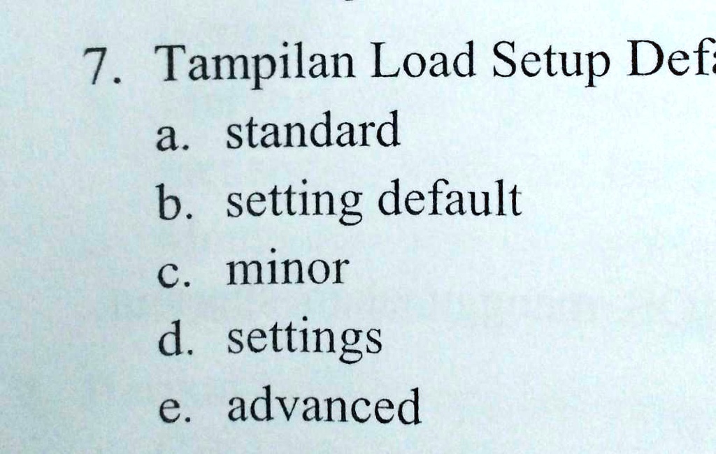 7. Tampilan Load Setup Def a. standard b. setting default c. minor d. settings e. advanced