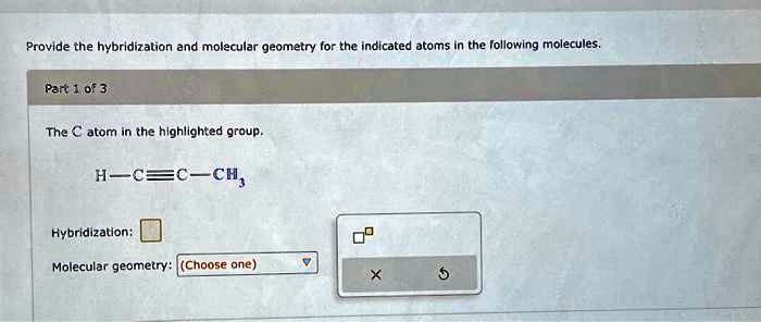 Provide The Hybridization And Molecular Geometry For The Indicated Atoms In The Following