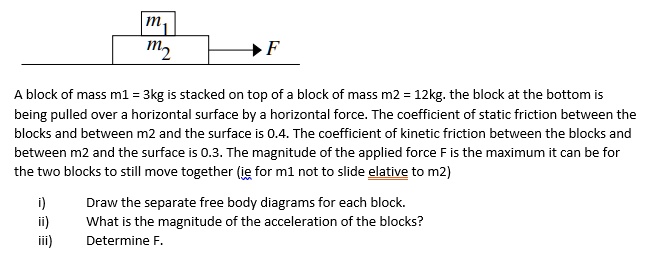 SOLVED: m2 block of mass ml 3kg is stacked on top of block of mass m2 12kg. the block at the ...