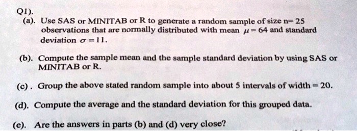 SOLVED: Q1) (a) Use SAS or MINITAB or R to generate random sample of size n= 25 observations ...