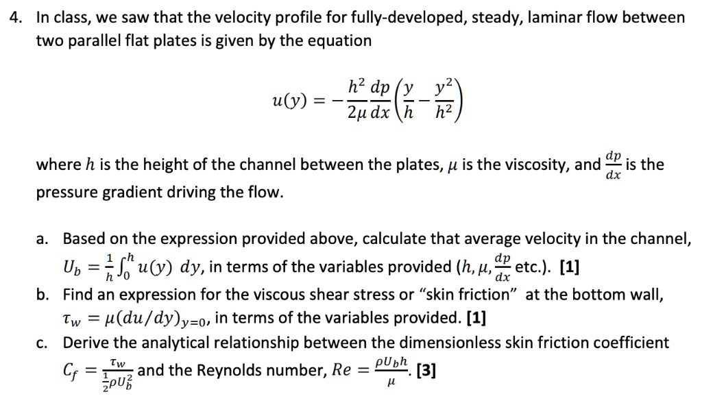 SOLVED: 4. In class, we saw that the velocity profile for fully-developed, steady, laminar flow ...