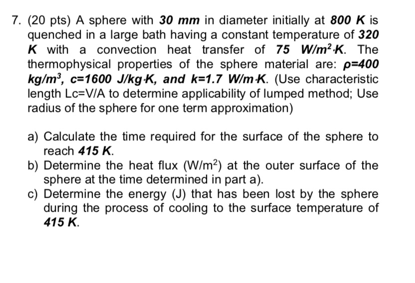 SOLVED: 7. (20 pts) A sphere with 30 mm in diameter initially at 800 K ...