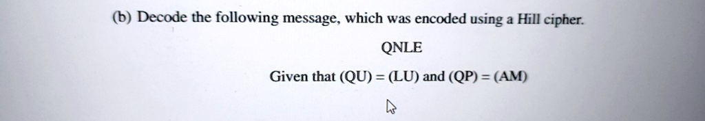 SOLVED: Decode the following message, which was encoded using a Hill ... SOLVED: Decode the following message, which was encoded using a Hill ...