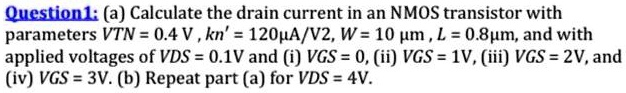SOLVED: Question 1: (a) Calculate the drain current in an NMOS transistor with parameters VTN ...