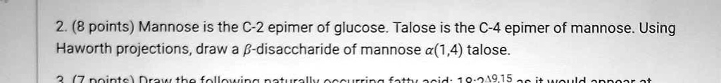 SOLVED: 2. (8 points) Mannose is the C2 epimer of glucose. Talose is ...