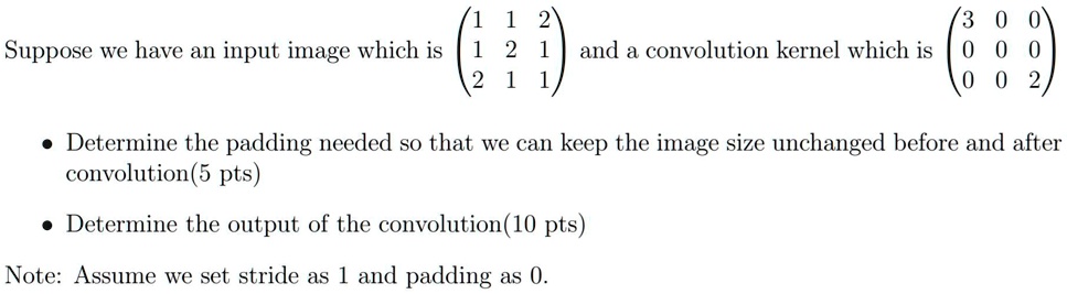 SOLVED: /3 0 0 and a convolution kernel which is 0 0 0 0 0 2 Suppose we have an input image ...