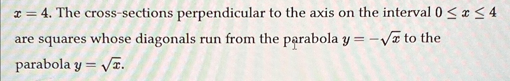 x = 4. The cross-sections perpendicular to the axis on the interval 0 ≤ ...