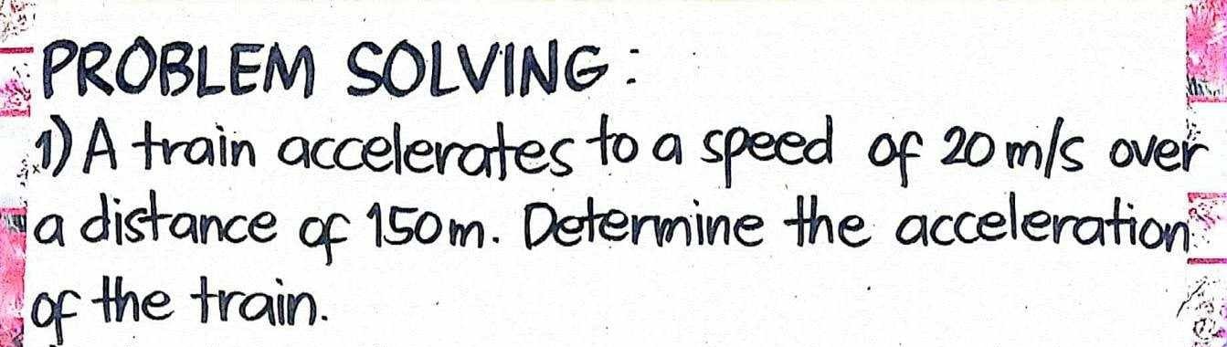 PROBLEM SOLVING: 1) A train accelerates to a speed of 20 m / s over a ...