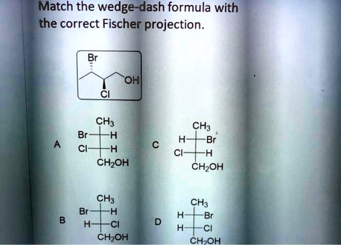 SOLVED: Match the wedge-dash formula with the correct Fischer ...