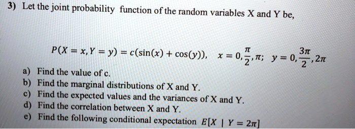 SOLVED: Let the joint probability function of the random variables Xand Y be, P(X = x,Y =y) = c ...