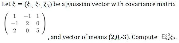 SOLVED: Let = (51,2, S3) be a gaussian vector with covariance matrix ( and vector ofmeans (2,0 ...