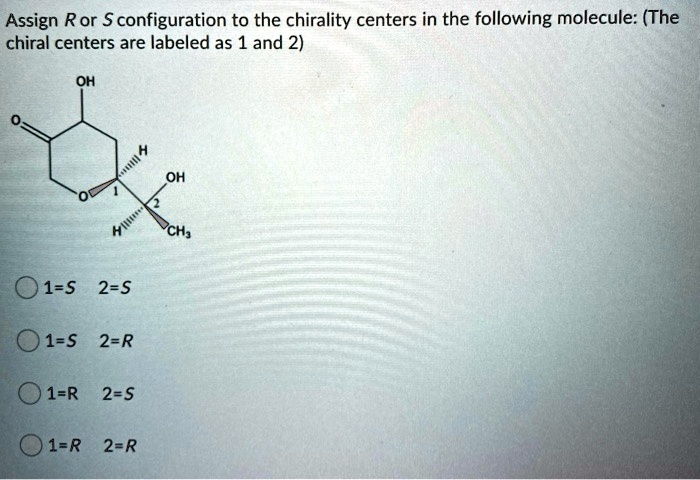 SOLVED: Assign Ror Sconfiguration to the chirality centers in the following molecule: (The ...