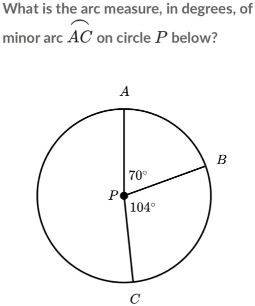 SOLVED: What is the arc measure; in degrees, of minor arc AC on circle P below? A B 702 P 1049