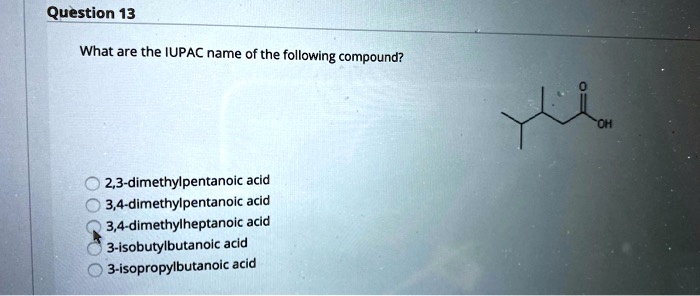 SOLVED: Question 13 What are the IUPAC name of the following compound ...