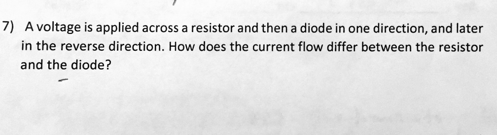 [GET ANSWER] 7) A voltage is applied across a resistor and then a diode ...