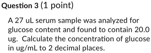 SOLVED: Question 3 (1 point) A 27 uL serum sample was analyzed for ...