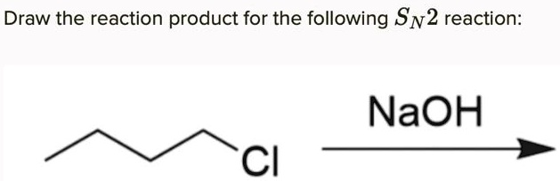 SOLVED:Draw the reaction product for the following SN2 reaction: NaOH Cl