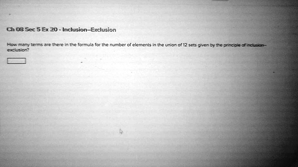 SOLVED: Ch 08 Sec 5 Ex 20 Inclusion-Exclusion How many terms are there in the formula for the ...