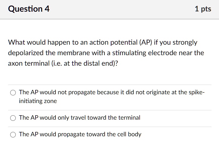 SOLVED: Question 4 1 pts What would happen to an action potential (AP ...