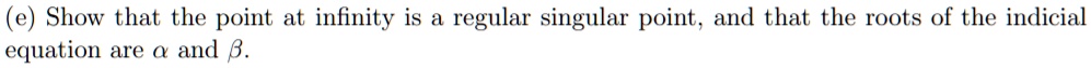 e show that the point at infinity is a regular singular point and that ...