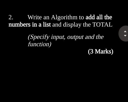 Solved 2 Write An Algorithm To Add All The Numbers In A List And Display The Total Specify 0028