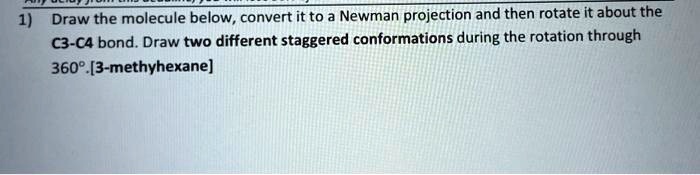 SOLVED: Draw the molecule below, convert it to Newman projection, and then rotate it about the ...