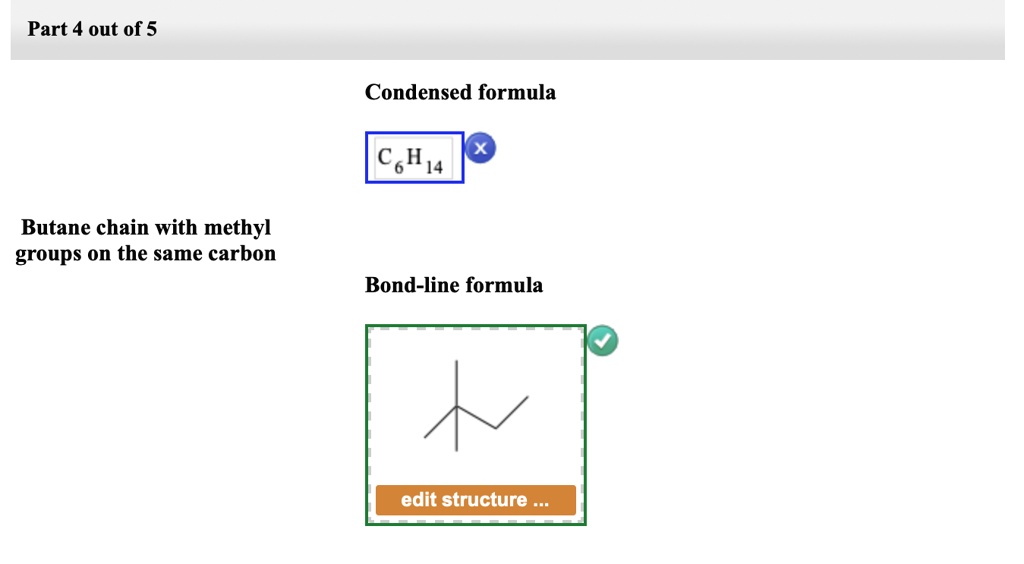 SOLVED: Part 4 out of 5 Condensed formula H 14 Butane chain with methyl ...
