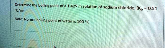 SOLVED: Determine the boiling point ofa 1.429 m solution of sodium ...