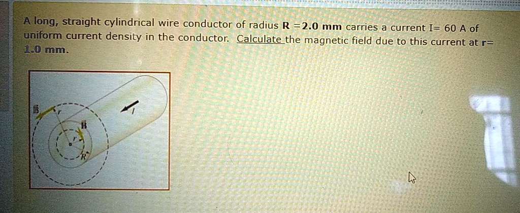 SOLVED: long, straight cylindrical wire conductor of radius R =2.0 mm carries a current I= 60 A ...