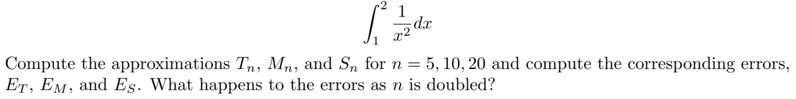 SOLVED: ∫1^2(1)/(x^2) d x Compute the approximations Tn, Mn, and Sn for ... SOLVED: ∫1^2(1)/(x^2) d x Compute the approximations Tn, Mn, and Sn for ...