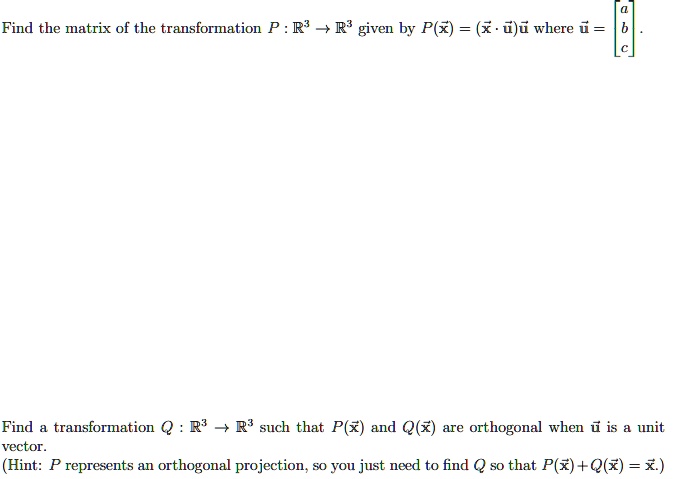 SOLVED: Find the matrix of the transformation P : R3 + R? given by P(x) = (x. iJu where = Find ...