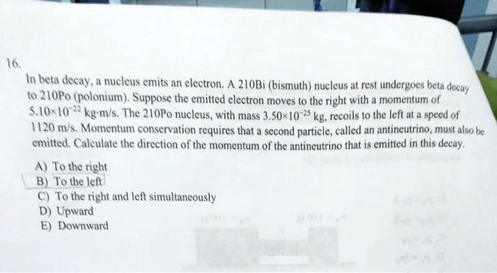 16. In beta decay, a nucleus emits an electron. A 210Bi (bismuth ...
