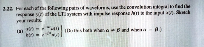 2.22. For each of the following pairs of waveforms, use the convolution integral to find the ...