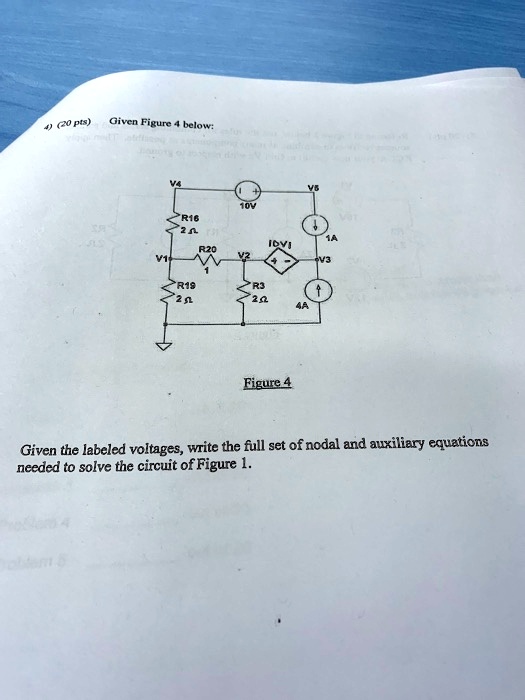 4) (20 pts) Given Figure 4 below: V4 + V5 10V R16 2 ? R20 1 V1 V2 1A IDV1 + V3 R19 2 ? R3 2 ...